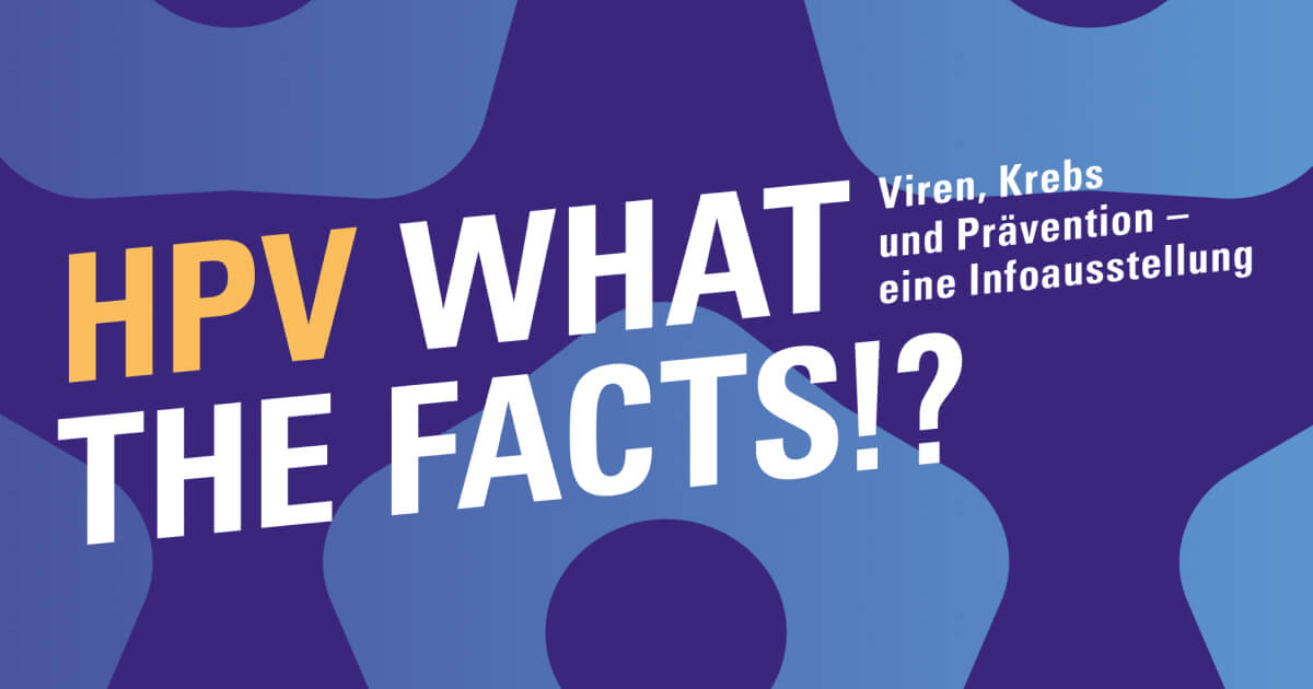 HPV – WHAT THE FACTS?! – Entschieden gegen Krebs